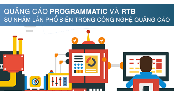 Programmatic và RTB: Sự nhầm lẫn phổ biến trong công nghệ quảng cáo