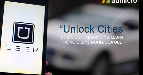 “Unlock Cities” – Chiến dịch marketing mang thông điệp ý nghĩa của Uber