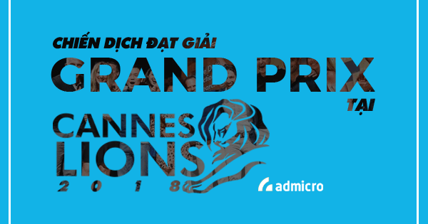Các chiến dịch quảng cáo thắng giải Grand Prix Cannes Lions 2018