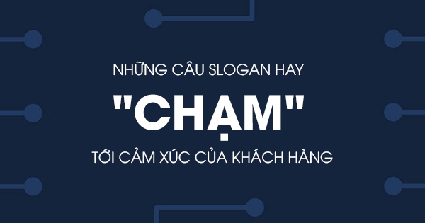 200 Câu slogan hay về bán hàng, kinh doanh "CHẠM" tới cảm xúc