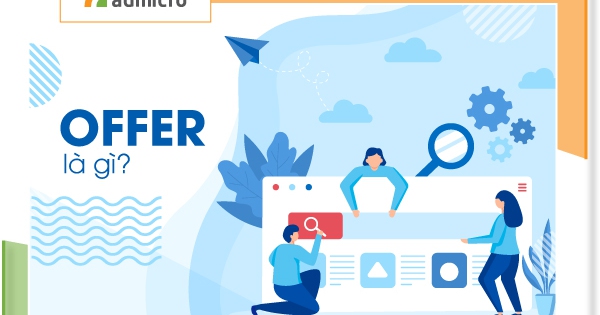 Offer là gì? Những khái niệm cơ bản thường gặp khi làm offer