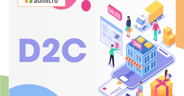 D2C là gì? Sử dụng mô hình D2C để tăng giá trị thương hiệu ra sao?