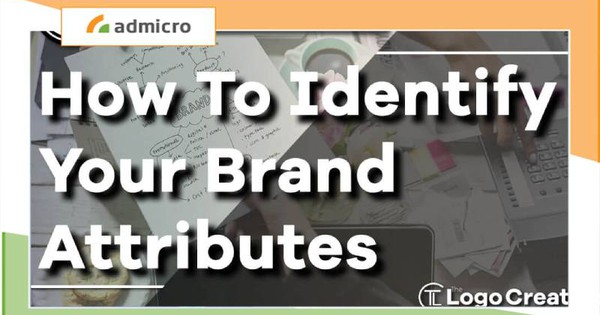 Brand Attributes là gì? Tầm quan trọng của Brand Attributes