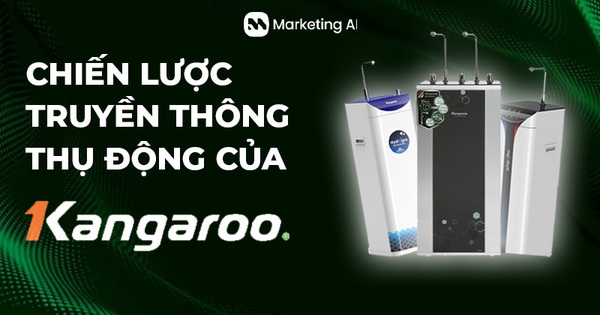 Case-study huyền thoại của Kangaroo - Chiến lược truyền thông thụ động kinh điển từ sản phẩm ...